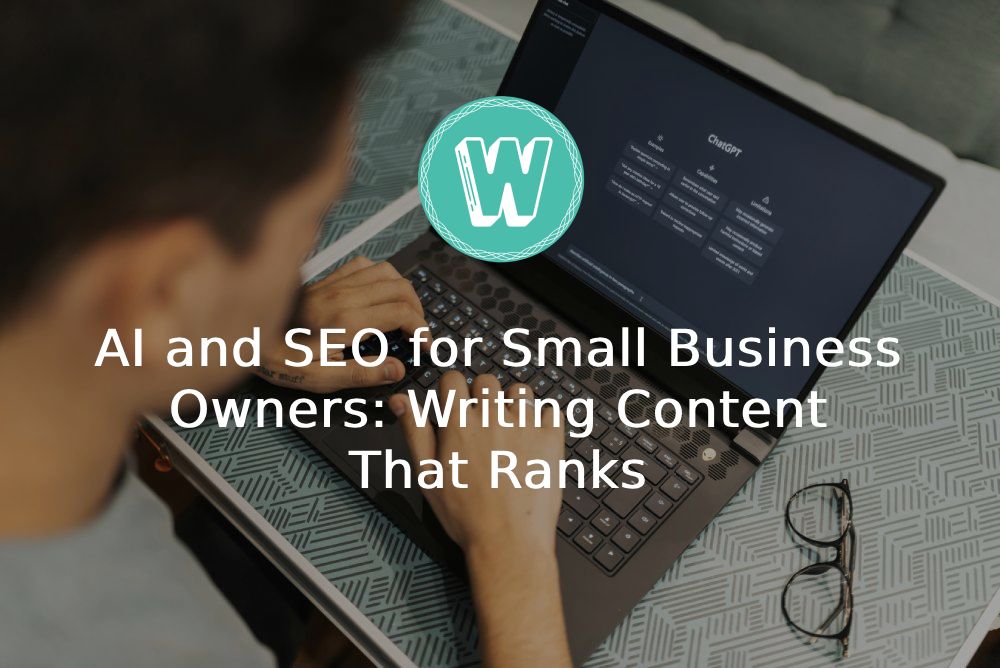AI and SEO for Small Business Owners: Writing Content That Ranks ...